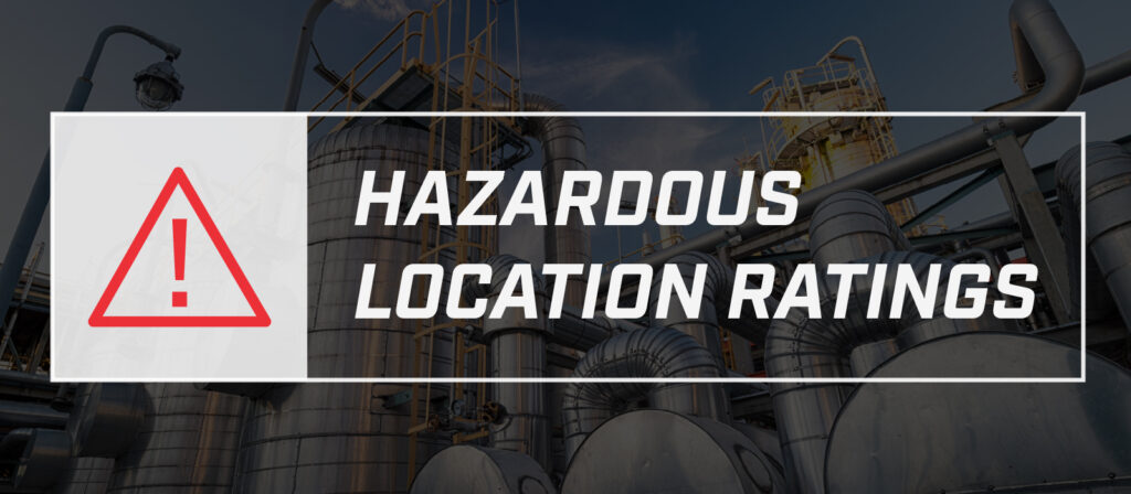 Why Hazardous Location (HazLoc) Ratings Are Important
